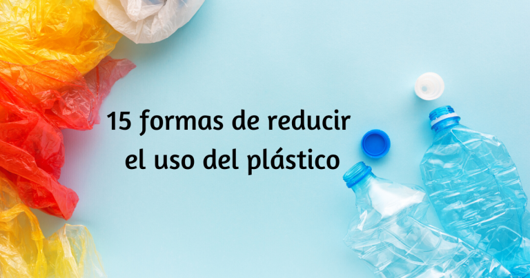 15 formas de reducir el uso del plástico – Mi herramienta es la voz